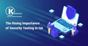 The Rising Importance of Security Testing in QA | Kualitatem