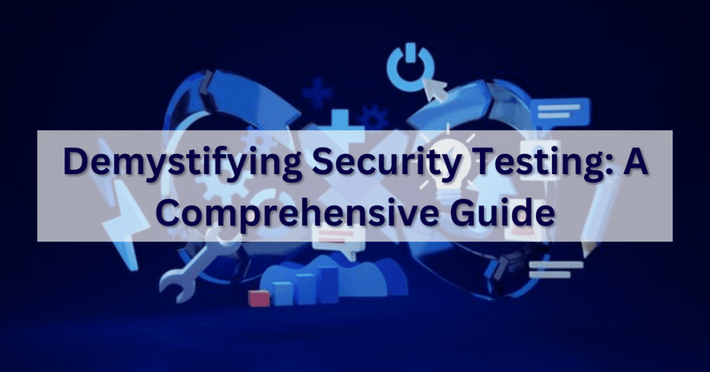 Demystifying Security Testing: A Comprehensive Guide | Kualitatem Demystifying Security Testing: A Comprehensive Guide | Kualitatem